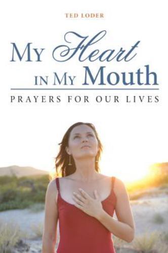 My Heart in My Mouth : Prayers for Our Lives by Theodore W. Loder (2013 ...