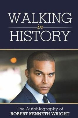 Walking in History: An Autobiography by Robert Kenneth Wright | eBay