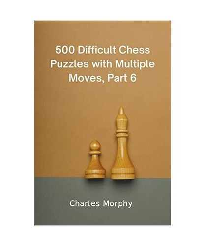 500 Difficult Chess Puzzles with Multiple Moves, Part 6 (Winning Chess ...