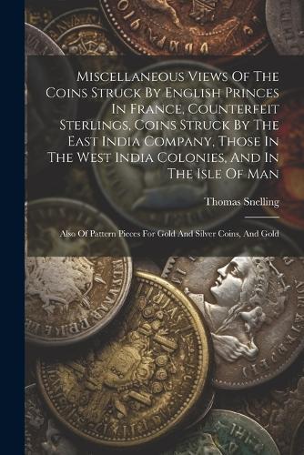 Thomas Snelling Miscellaneous Views Of The Coins Struck By English ...
