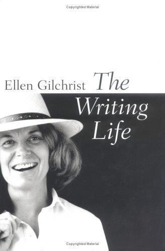 The Writing Life by Gilchrist, Ellen 9781578067398| eBay
