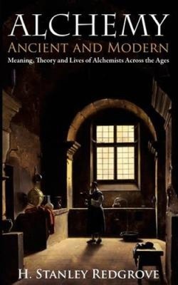 Alchemy: Ancient and Modern: Meaning, Theory and Lies of Alchemists ...