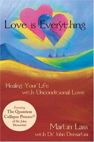 Love Is Everything : Healing Your Life with Unconditional Love by ...