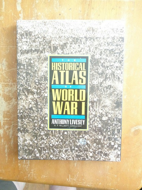The Historical Atlas of World War I by H. P. Willmott and Anthony ...