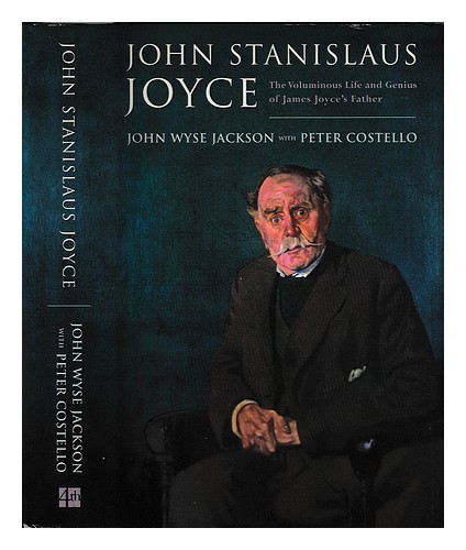 JACKSON, John WYSE John Stanislaus Joyce : the voluminous life and ...