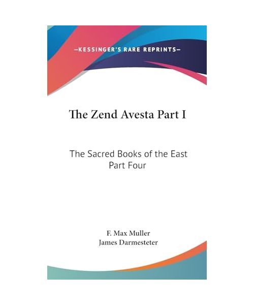 The Zend Avesta Part I: The Sacred Books of the East Part Four ...