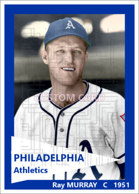 Ray Murray - 1951 Philadelphia Athletics - 2.5 x 3.5 custom card (blank ...