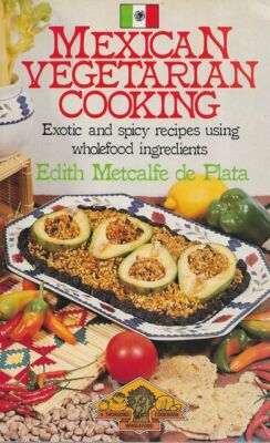 EDITH METCALFE DE PLATA Mexican Vegetarian Cooking; Exotic and Spicy ...
