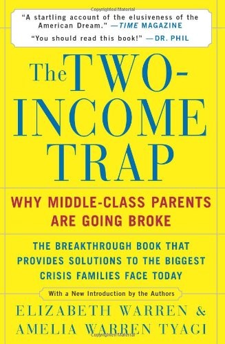 THE TWO-INCOME TRAP: WHY MIDDLE-CLASS PARENTS ARE GOING By Elizabeth ...