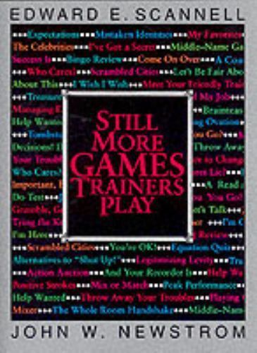 Still More Games Trainers Play by Scannell, Edward E.; Newstrom, John W ...
