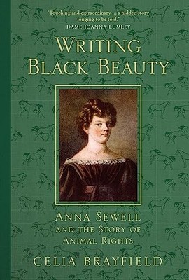 Writing Black Beauty: Anna Sewell and the Story of Animal Rights ...