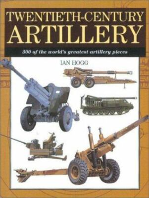 Twentieth-Century Artillery: 300 of the World's Greatest Artillery ...