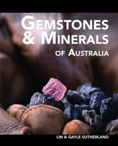 Gemstones and Minerals of Australia by Gayle Sutherland, Lin Sutherland ...