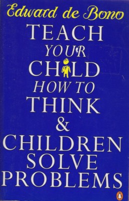 Edward de Bono TEACH YOUR CHILD HOW TO THINK & CHILDREN SOLVE PROBLEMS ...