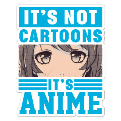 Not Cartoons It's Anime, Vinyl Decal Sticker, Indoor Outdoor, 3 Sizes ...