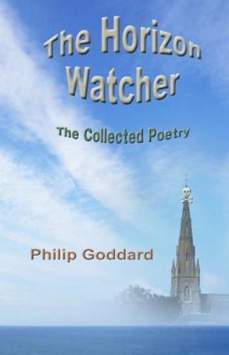 Horizon Watcher : The Collected Poetry by Philip Goddard (2015, Trade ...