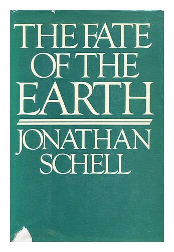 SCHELL, JONATHAN (1943-) The Fate of the Earth / Jonathan Schell 1982 ...