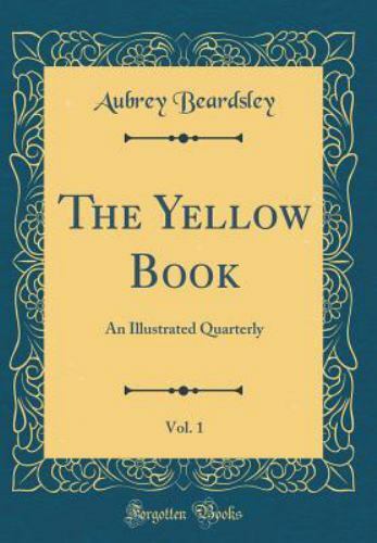 The Yellow Book, Vol. 1: An Illustrated Quarterly (Classic Reprint ...