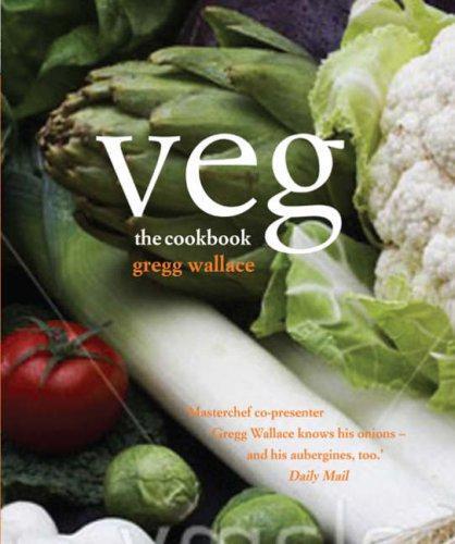 Veg: The Greengrocer's Cookbook: The Cookbook, Wallace, Gregg, Good ...