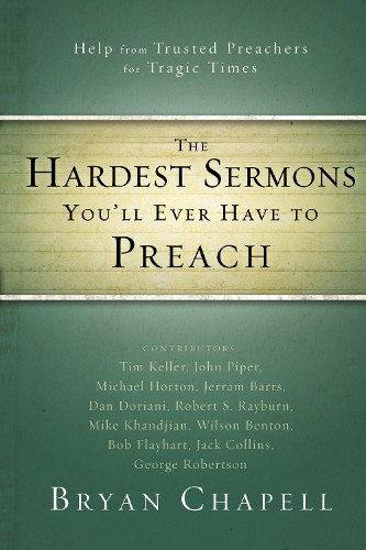 Bryan Chapell The Hardest Sermons You'll Ever Have to Pr (Paperback ...