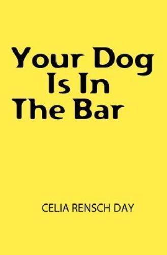 Your Dog Is In The Bar by Day, Celia Rensch 9781439248898 | eBay
