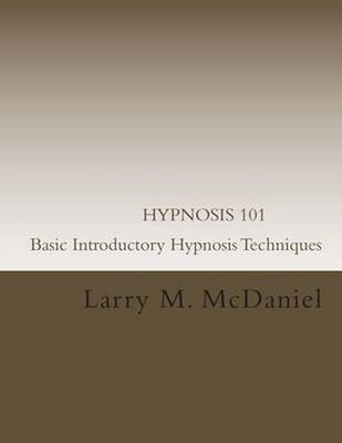 HYPNOSIS 101 - Basic Introductory Hypnosis Techniques: Hypnosis for the ...