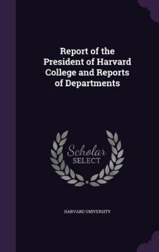 Report of the President of Harvard College and Reports of Departments ...
