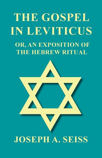 The Gospel in Leviticus - Or, An Exposition of The Hebrew Ritual von ...