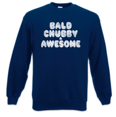 Bald Chubby & Awesome Sweatshirt Pullover Fun Chubby Pride fat large ...