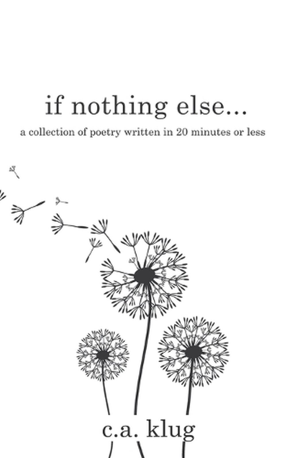 If Nothing Else...: a collection of poetry written in 20 minutes or ...