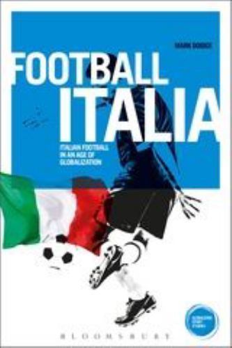 Globalizing Sport Studies: Football Italia : Italian Football in an Age ...