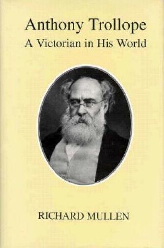 Anthony Trollope: A Victorian in His World by Richard Mullen ...