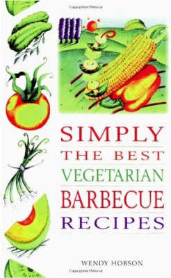 Simply the Best Vegetarian Barbecue Recipes By Wendy Hobson ...