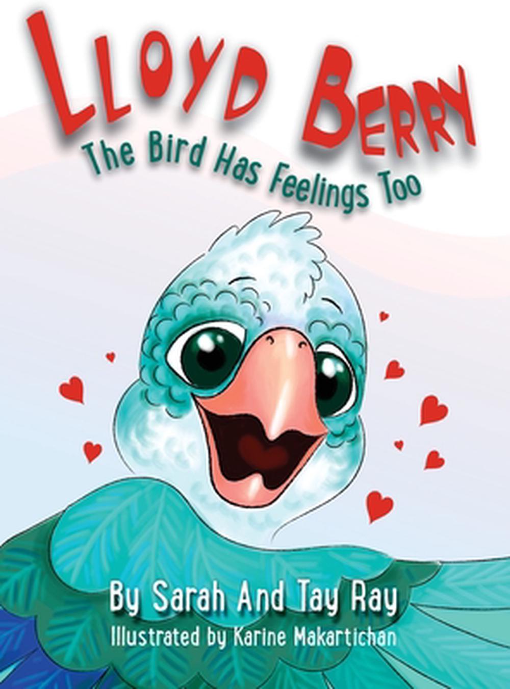 Lloyd Berry The Bird Has Feelings Too by Sarah Ray Hardcover Book 9780578766997 | eBay