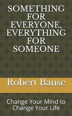 Something for Everyone Everything for Someone Change Your Mind by Banse ...
