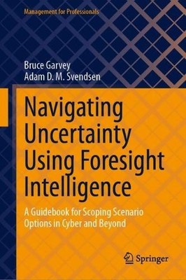 Bruce Garvey Adam D. M. Navigating Uncertainty Using Foresight Inte ...