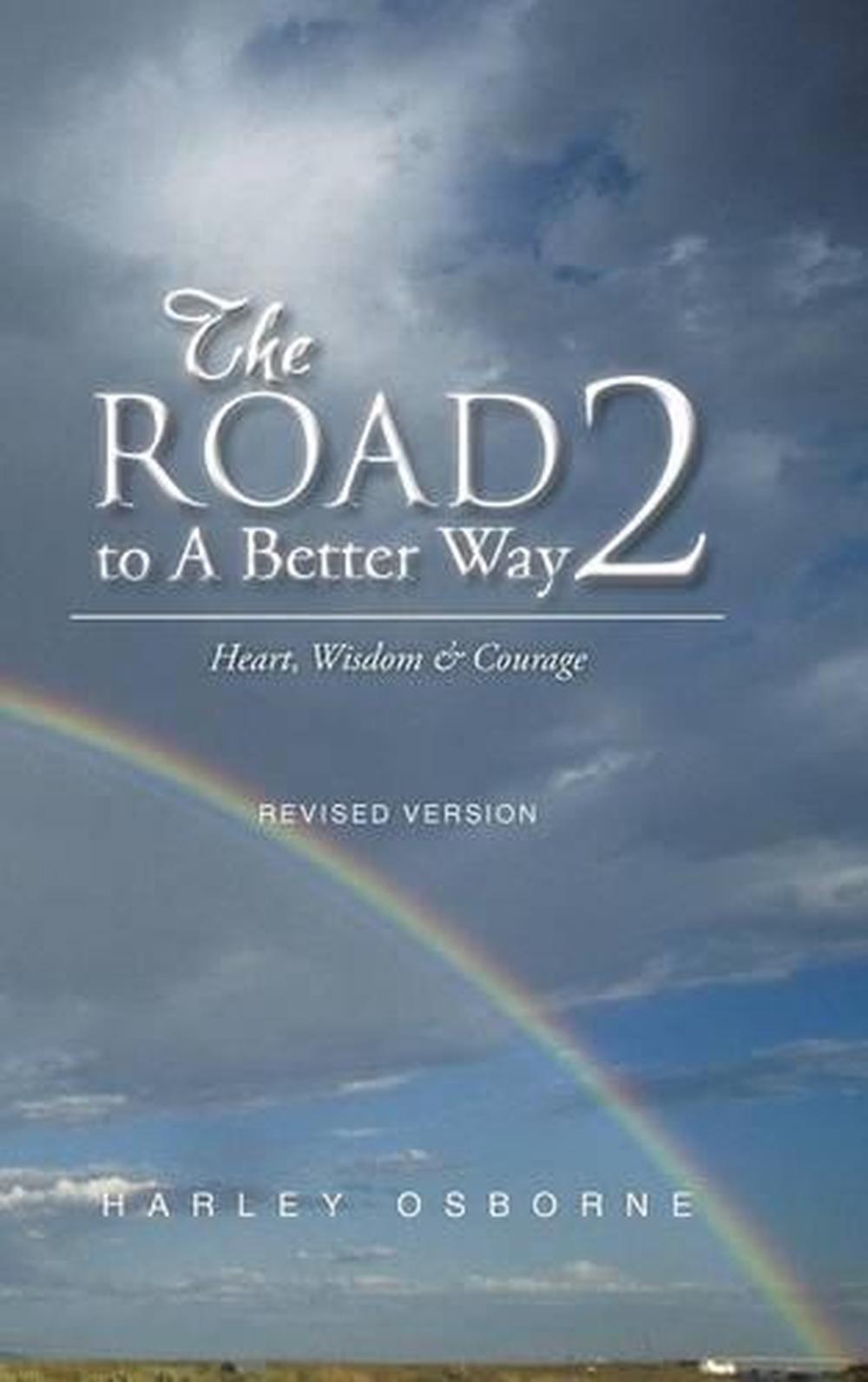 The Road to A Better Way 2: Heart, Wisdom & Courage Revised Version by ...