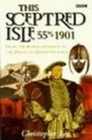 This Sceptred Isle, 55 BC - 1901: From the Roman Invasion to the Death ...