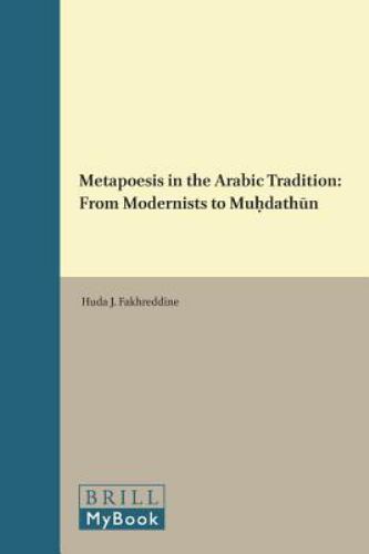 Metapoesis in the Arabic Tradition : From Modernists to Muḥdathūn by ...