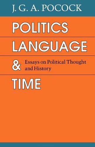 Politics, Language, and Time: Essays on Political Thought and History ...
