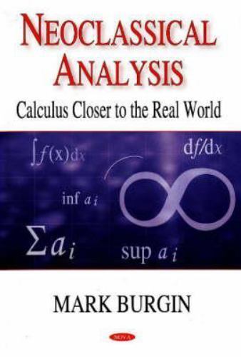 Neoclassical Analysis : Calculus Closer to the Real World by Mark ...