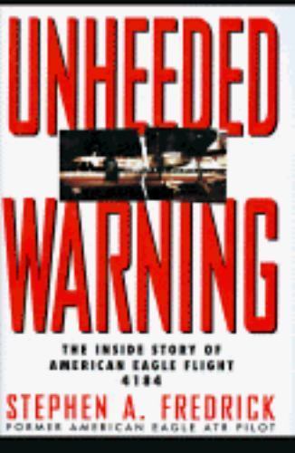 Unheeded Warning: The Inside Story of American Eagle Flight 4184 ...
