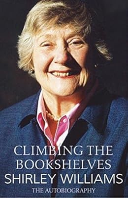 Climbing the Bookshelves: The Autobiography of Shirley Williams ...