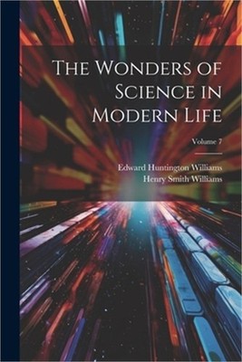 The Wonders of Science in Modern Life; Volume 7 (Paperback or Softback ...