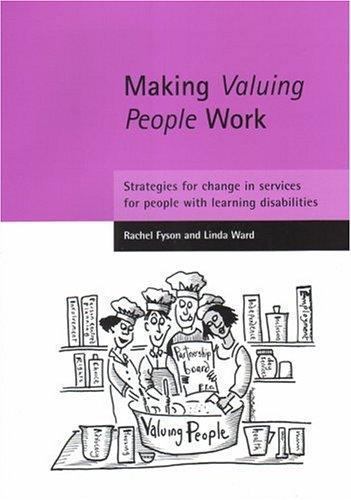 Making Valuing People Work : Strategies for Change in Services for ...