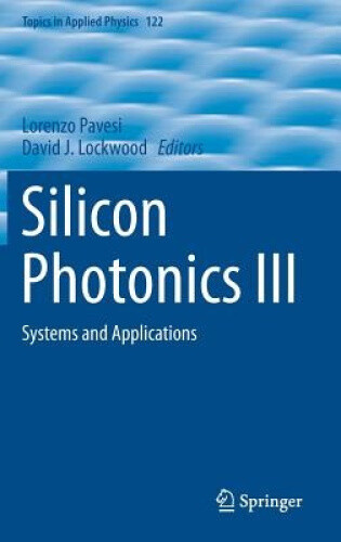 Silicon Photonics: Systems and Applications: 2015: Book 3 (Topics in ...