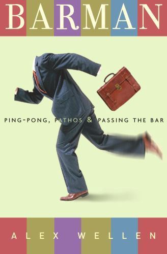 Barman : Ping-Pong, Pathos, and Passing the Bar by Alex Wellen (2003 ...