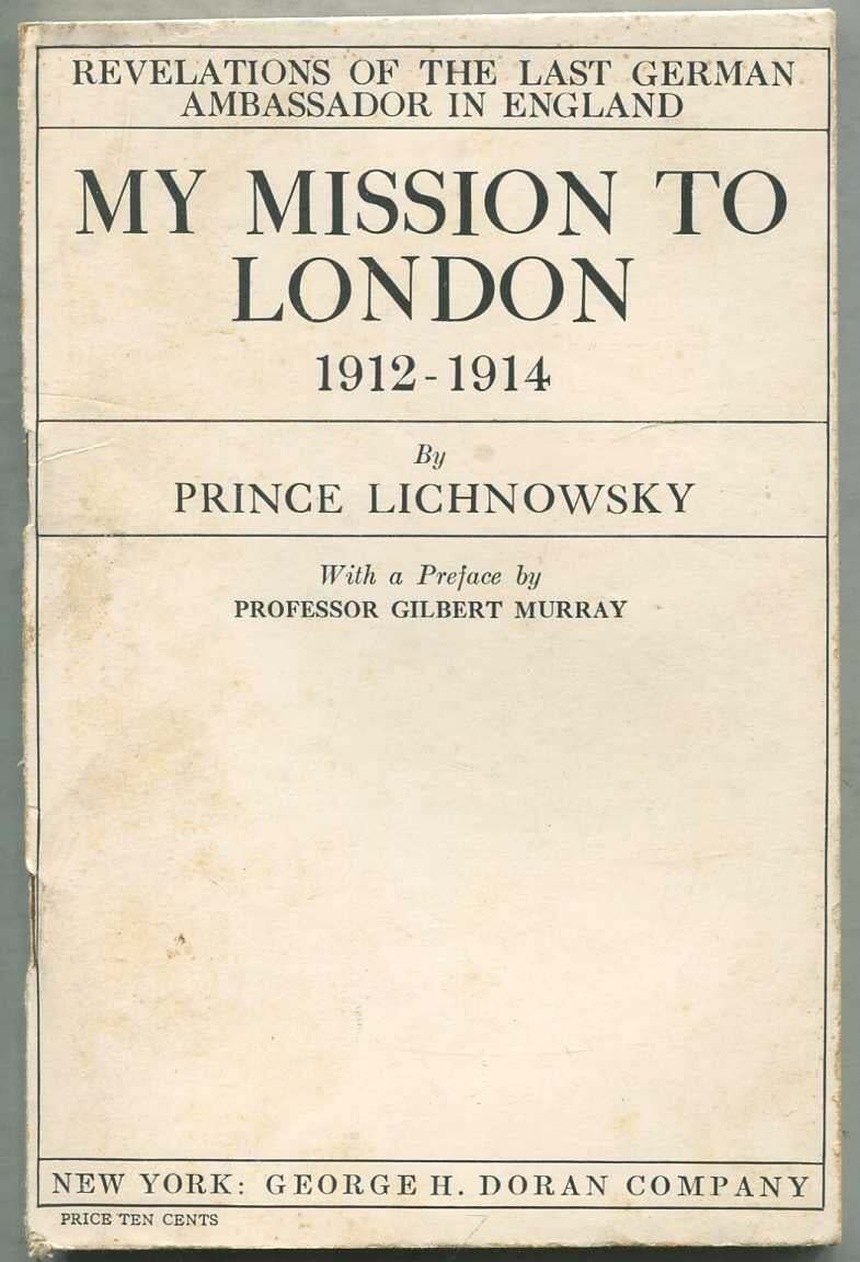 Prince LICHNOWSKY / My Mission to London 1912-1914 Revelations of the ...