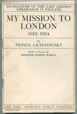 Prince LICHNOWSKY / My Mission to London 1912-1914 Revelations of the ...