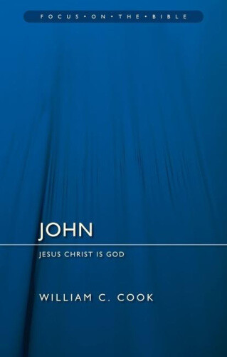 John: Jesus Christ Is God (Focus on the Bible) by Cook, William F. NEUF ...